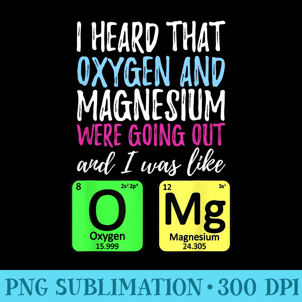 Oxygen and Magnesium going out Funny Science - PNG Sublimati | Inspire ...