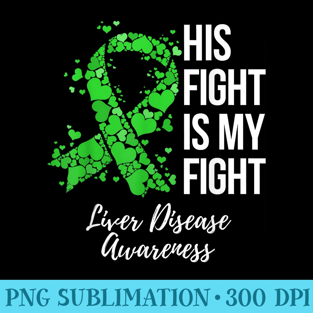 His Fight Is My Fight Liver Disease Awareness - High Resolut | Inspire ...