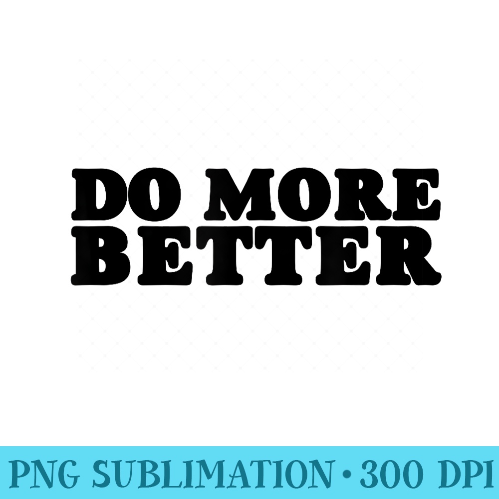 Do More Better - High Resolution PNG Clipart - Inspire Uplift