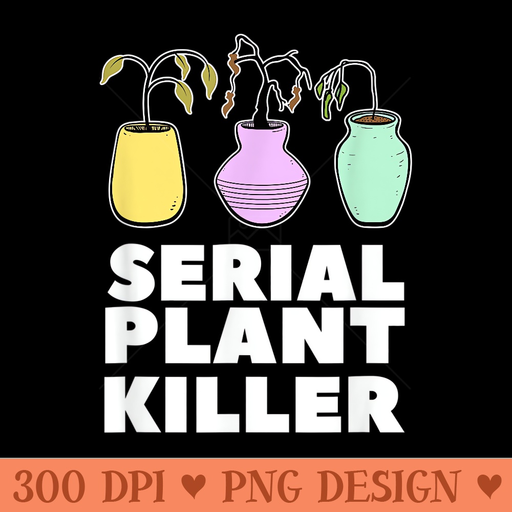 Funny Serial Plant Killer - PNG download with transparent ba | Inspire ...