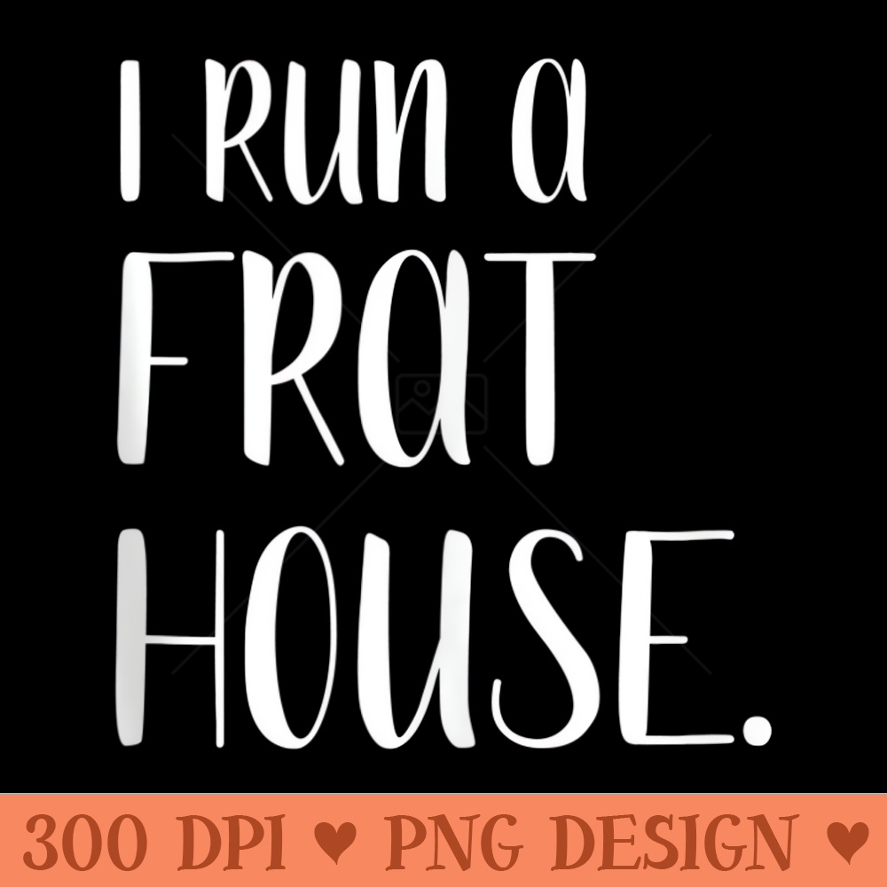 I Run a Frat House Funny Mama Mom Printed Graphic - PNG clip | Inspire ...