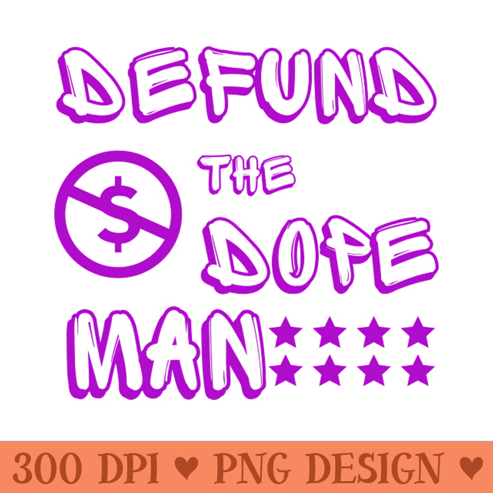 Defund Dope Man - PNG Art Files | Inspire Uplift