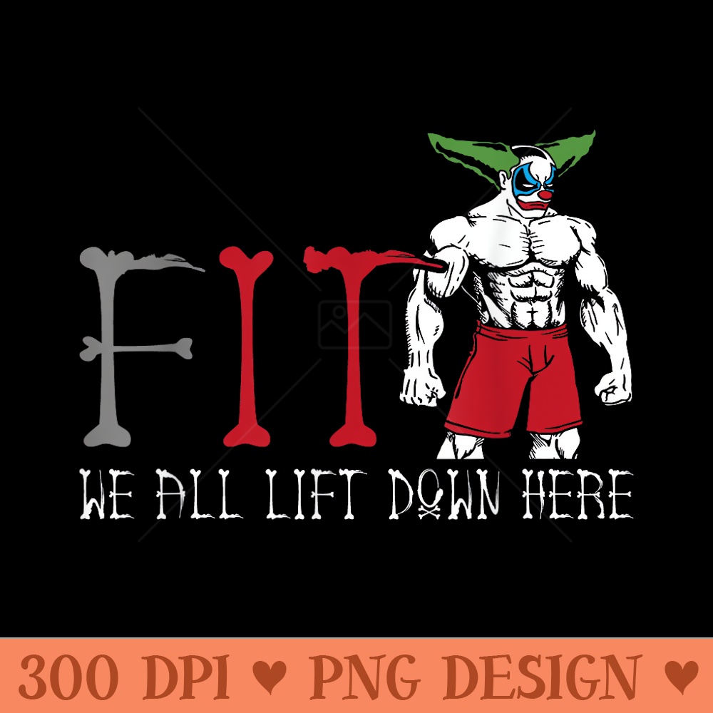 Fit We All Lift Down Here Killer Clown Halloween - Free PNG | Inspire ...