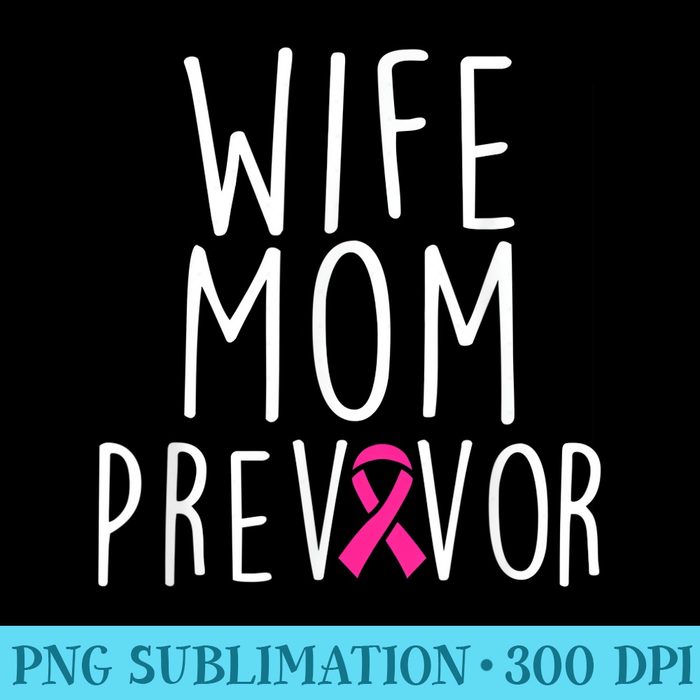 Wife Mom Previvor Breast Cancer Awareness - High Resolution | Inspire ...