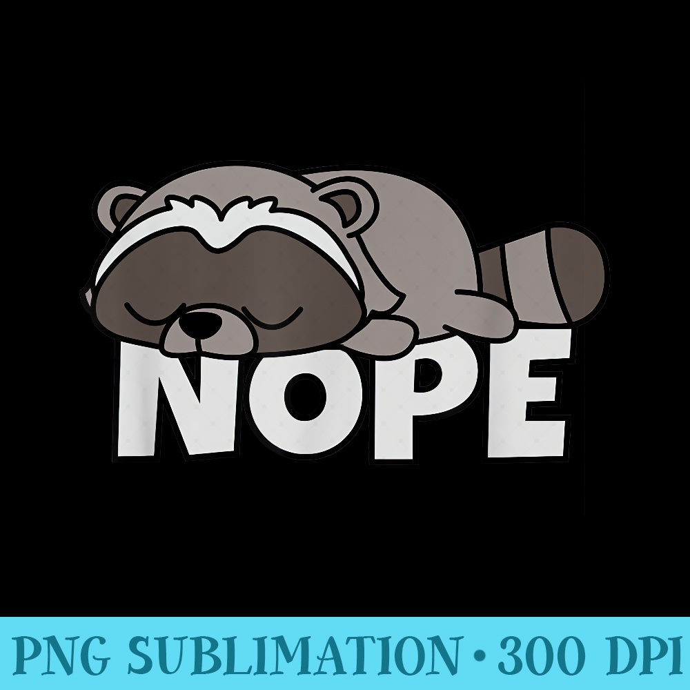 Lazy Raccoon Racoon Not Today Nope - Transparent Shirt Desig | Inspire ...