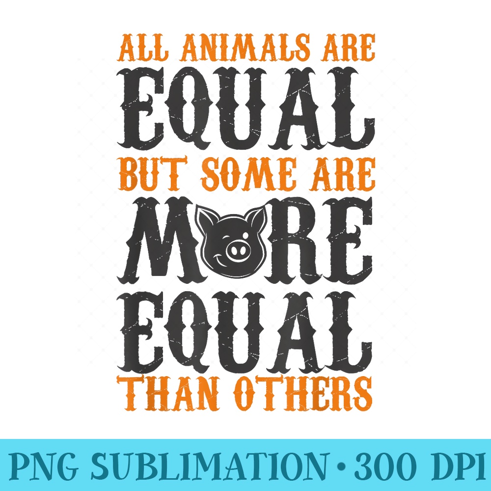 All Animals Are Equal But Some Are More Equal Than Others - - Inspire ...