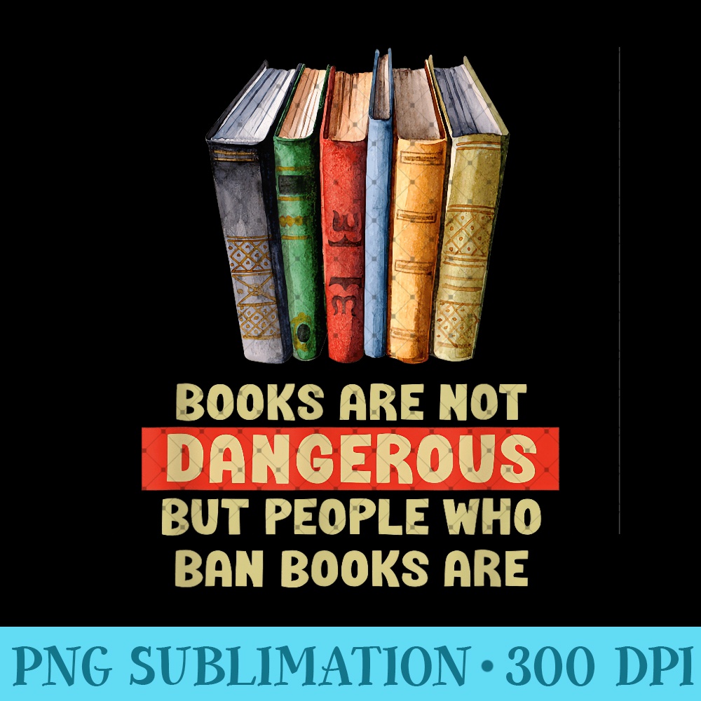BOOKS are not dangerous, book banners are. ANtI book banning | Inspire ...