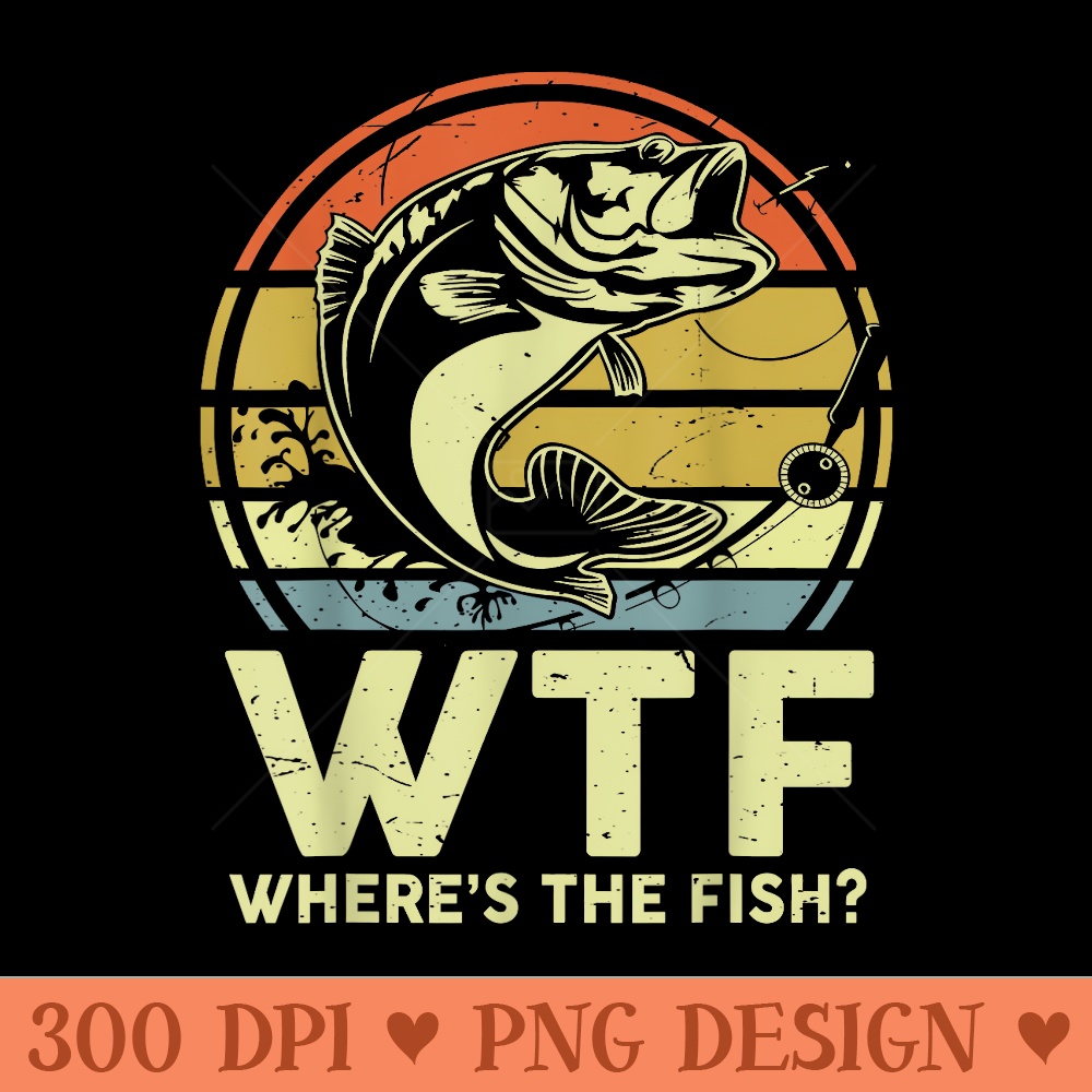 Fishing- WTF Wheres The Fish Funny Bass Dad Mens - PNG Clipa | Inspire ...