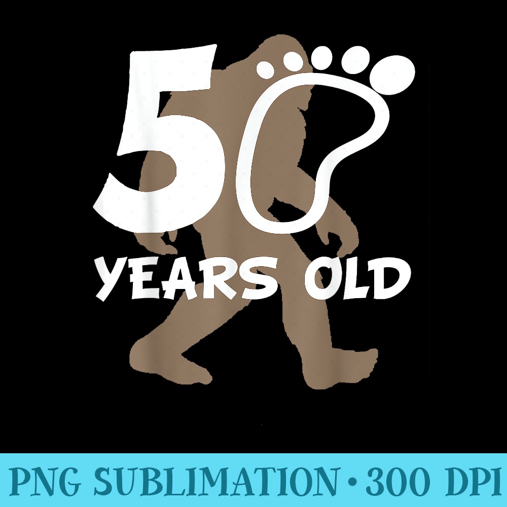 50th Birthday Bigfoot 50 Years Old Sasquatch - Modern PNG de | Inspire ...