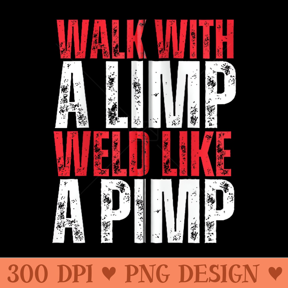Walk with a limp weld like a pimp welding Zip Hoodie - PNG P | Inspire ...
