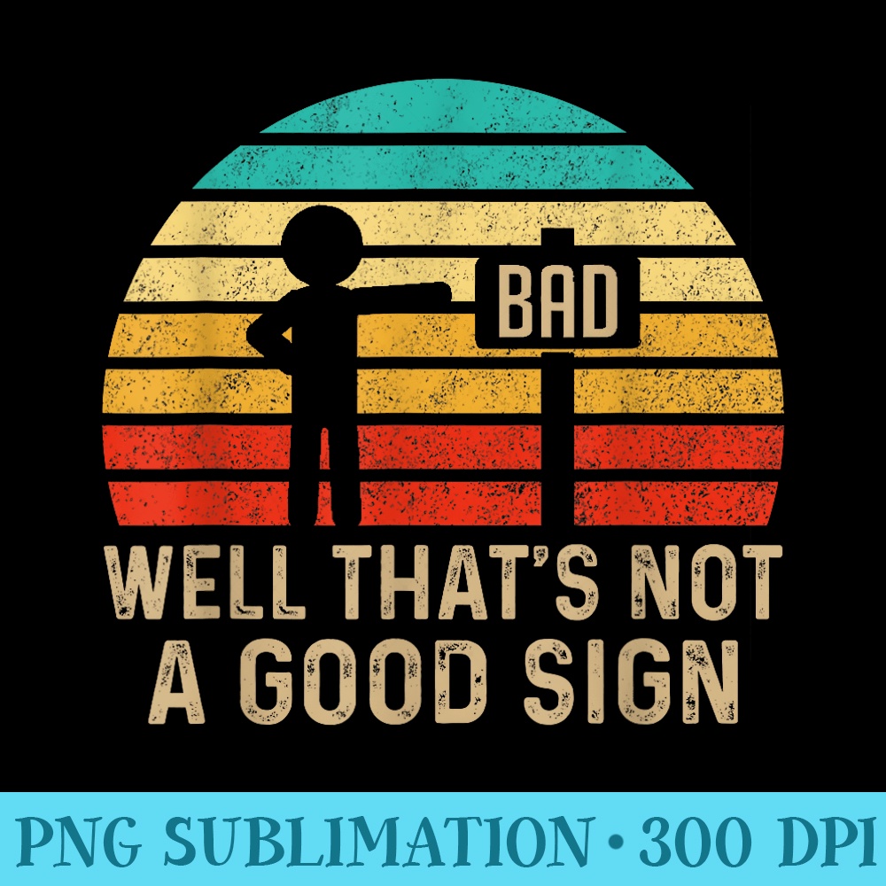 Vintage Well Thats Not A Good Sign Humor Funny Sarcastic - U | Inspire ...