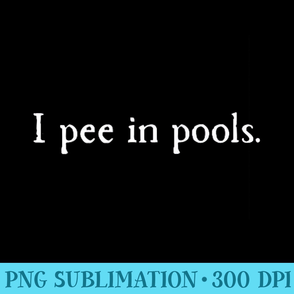 Funny Embarrassing Humor I Pee In Pools Sarcastic Swimming - | Inspire ...