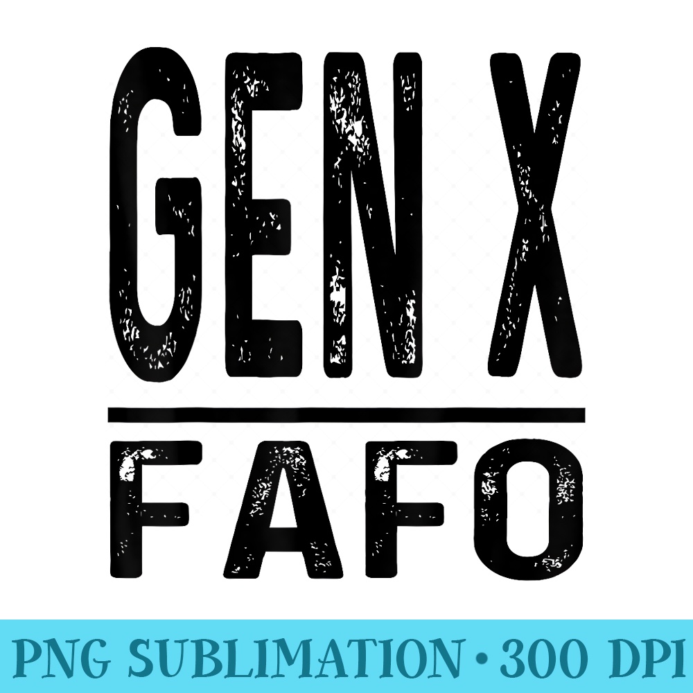 Funny Gen X FAFO Humor Gen Xer Saying Generation X Retro - P | Inspire ...