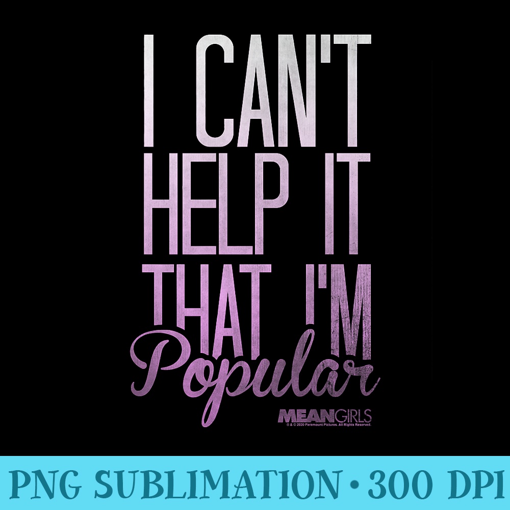 Mean Girls I Cant Help It That Im Popular Gradient Text Prem | Inspire Uplift
