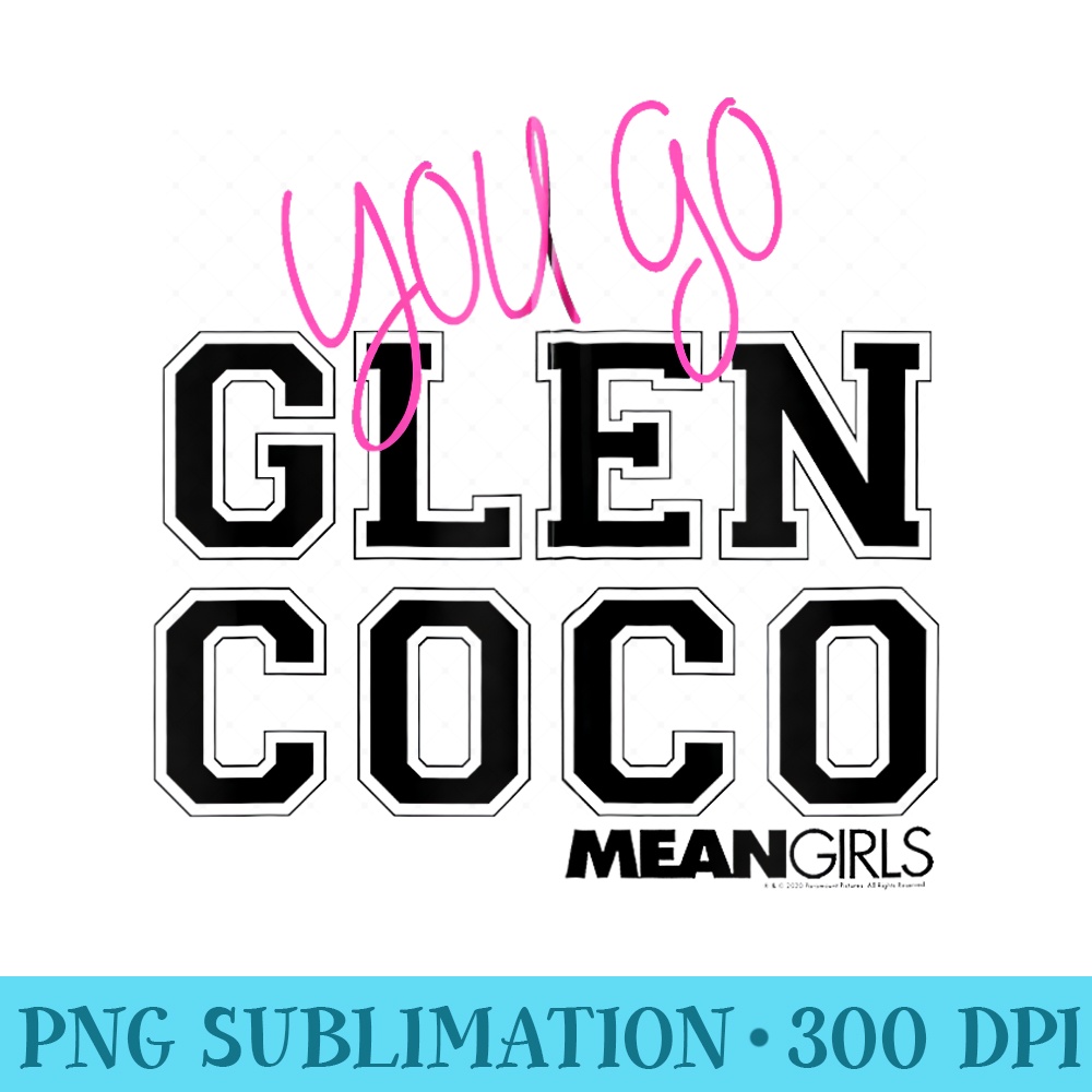 Mean Girls You Go Glen Coco Block Text - Transparent PNG Art | Inspire ...