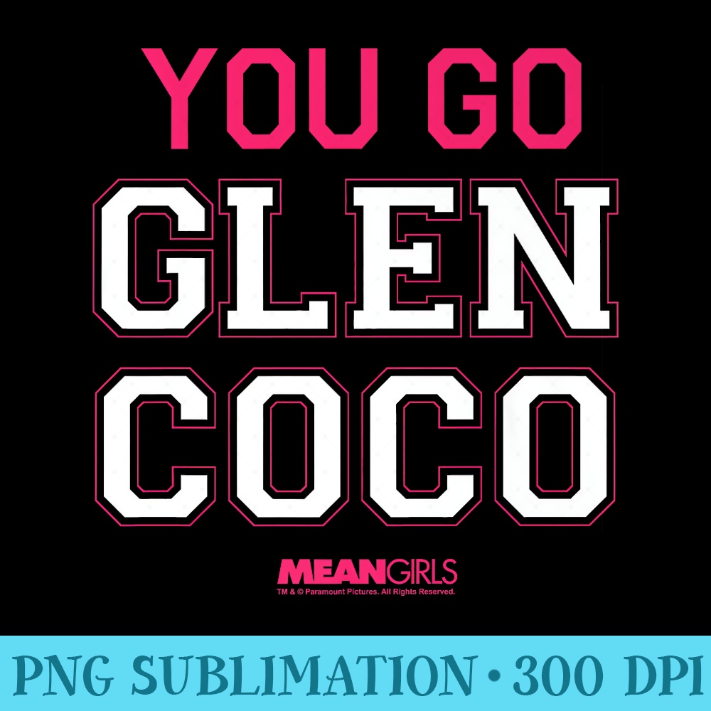 Mean Girls You Go Glen Coco College Premium - High Resolutio | Inspire ...