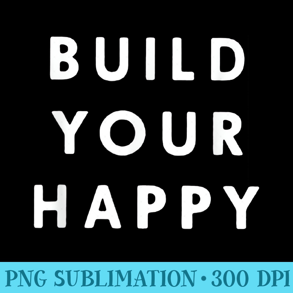 build your happy - PNG Graphic Resource | Inspire Uplift