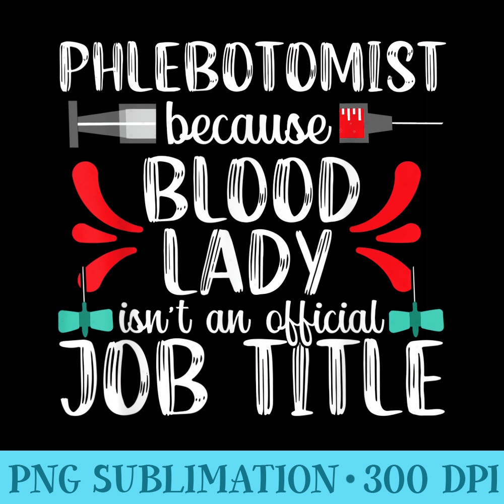 Phlebotomist Funny Phlebotomy Technician Nurse - Transparent | Inspire ...
