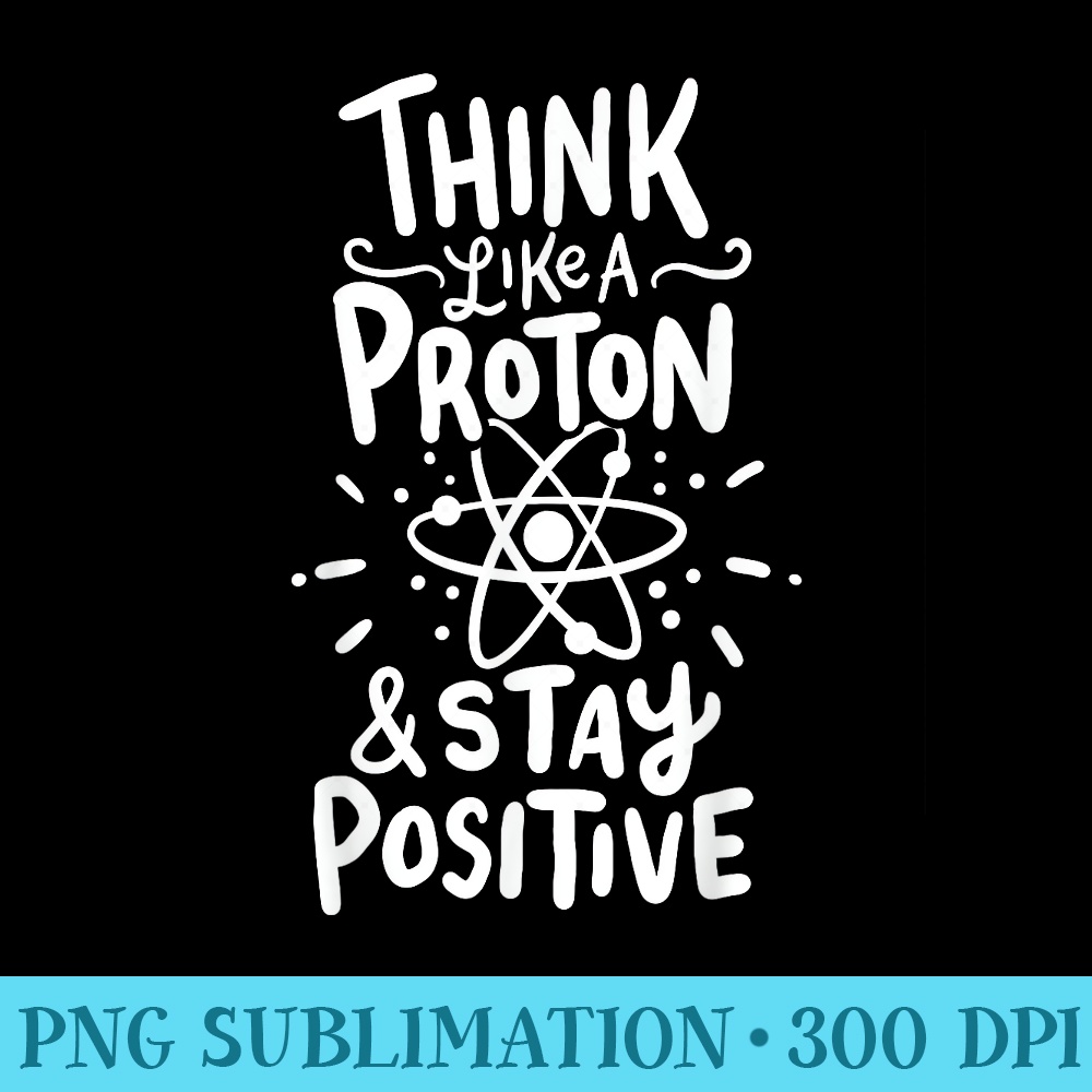 Think Like A Proton And Stay Positive Science - PNG Picture | Inspire ...