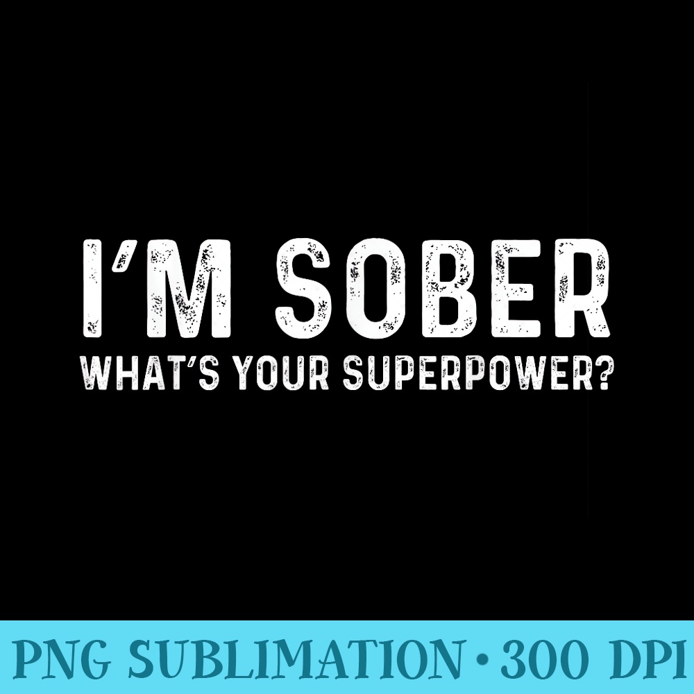 Im Sober Whats Your Superpower Sobriety AA Recovery - Transp | Inspire ...