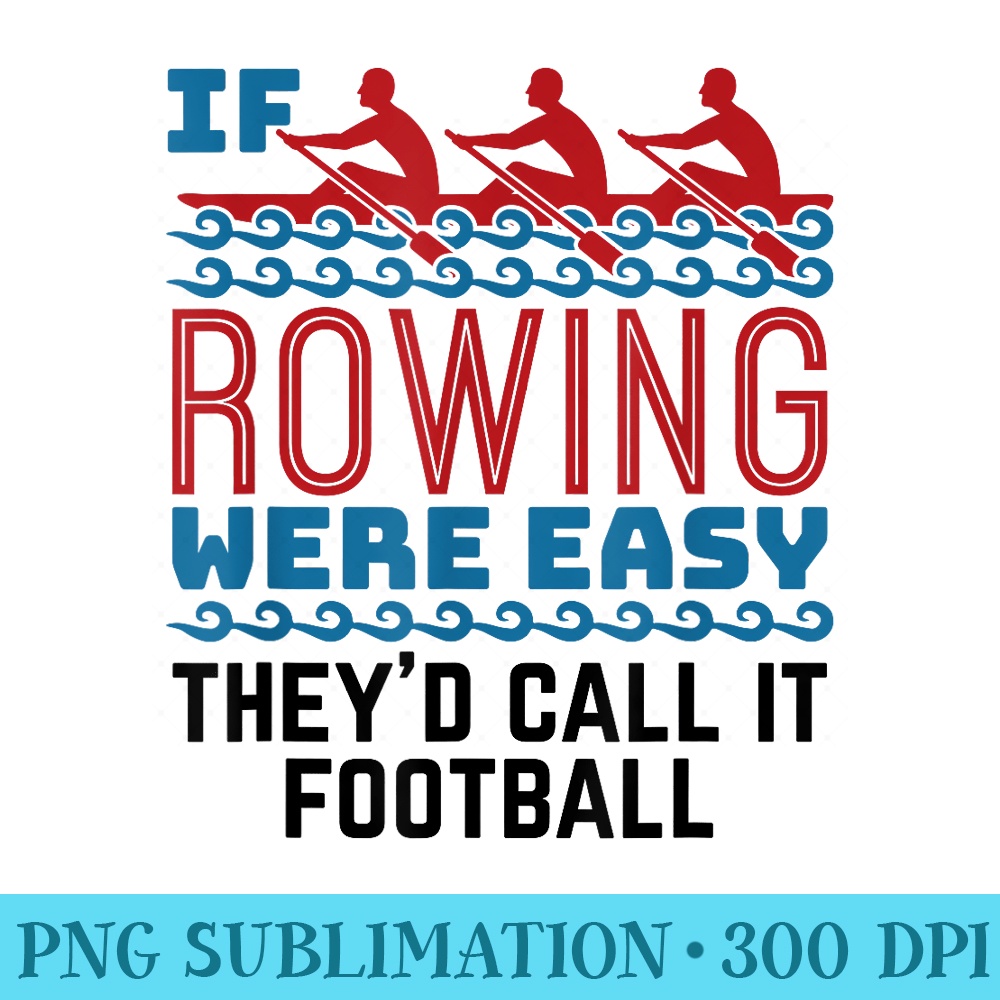 Funny If Rowing Were Easy Crew Team Rower - Transparent PNG | Inspire ...