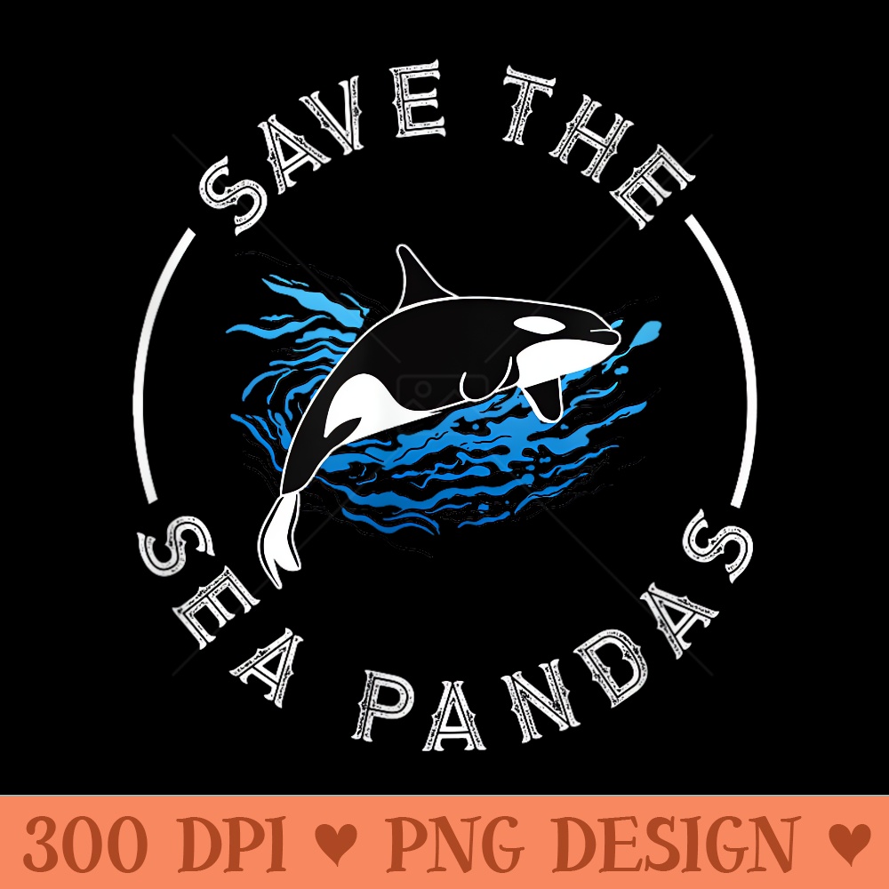Save the sea pandas Orca Whales Heart killer whale - High Qu | Inspire ...