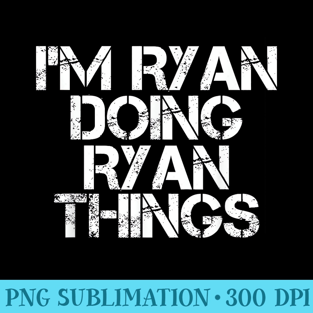 IM RYAN DOING RYAN THINGS Funny Idea - PNG Image File Downlo | Inspire Uplift