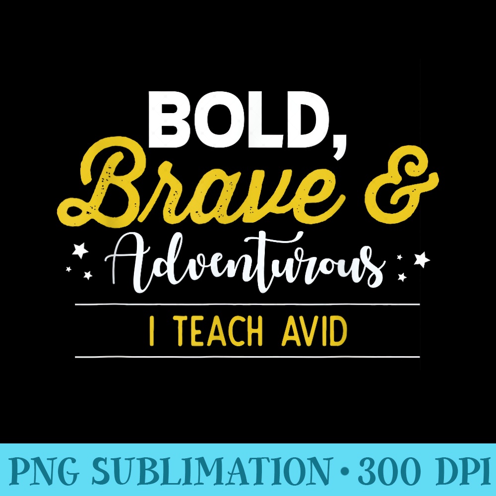 AVID School T shirt Bold Brave Adventurous Teacher - PNG Vec | Inspire ...