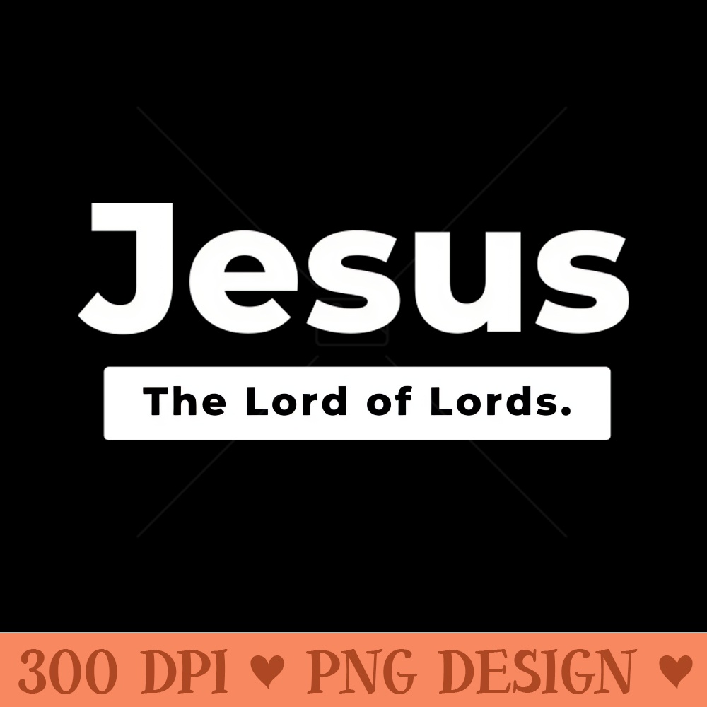 Jesus The Lord of Lords - PNG Templates Download | Inspire Uplift
