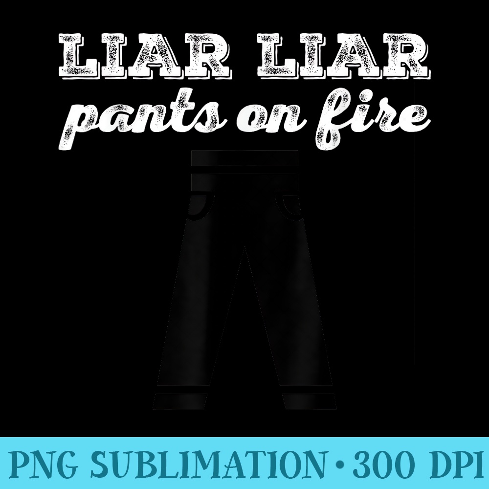 Funny Liar Liar Pants on Fire Humor Novelty - Digital PNG Ar | Inspire ...
