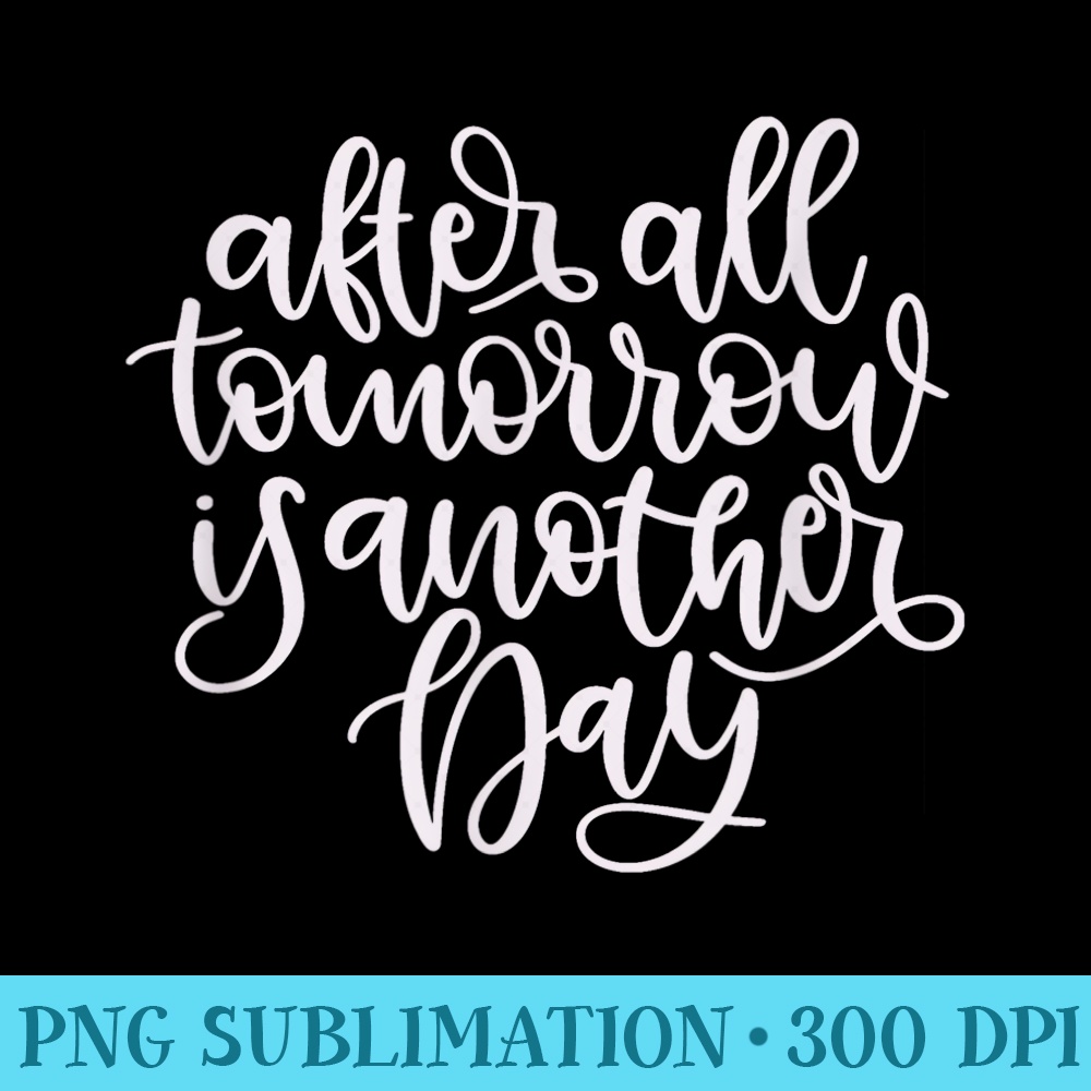 After All Tomorrow Is Another Day - PNG Vector Download | Inspire Uplift