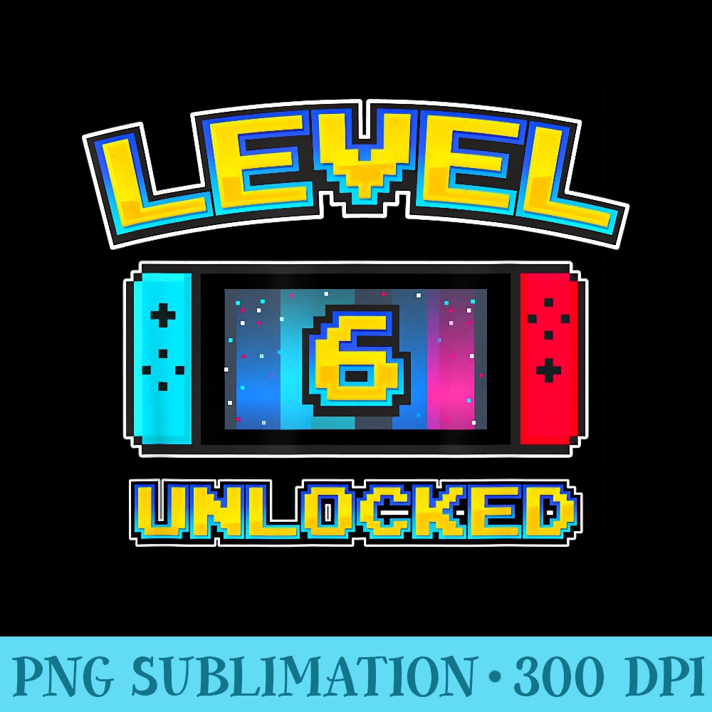 Level 6 Unlocked Birthday 6 Years Old Video Games - PNG Vect | Inspire ...