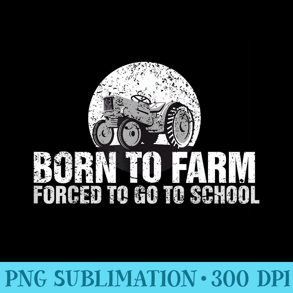 Born To Farm Forced To Go To School T, Tractor - Transparent | Inspire ...