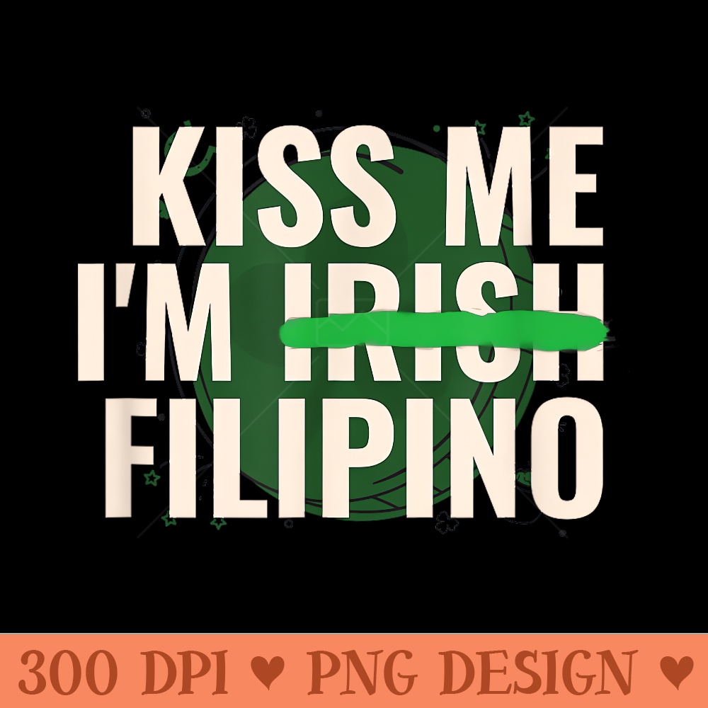 Kiss Me Iu2019m Irish Filipino - Funny St Patricks Day - Sub | Inspire ...