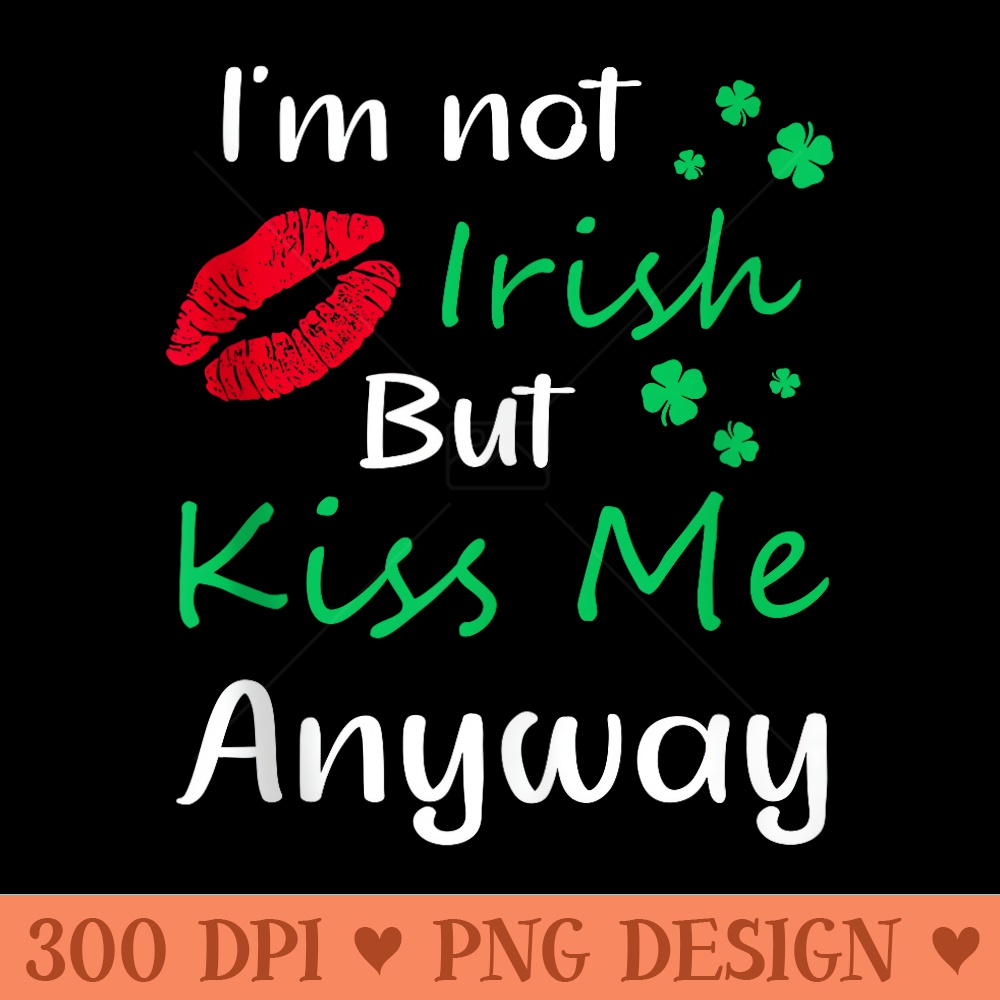 Cool I'm Not Irish But Kiss Me Anyway Funny St Patricks Day | Inspire ...