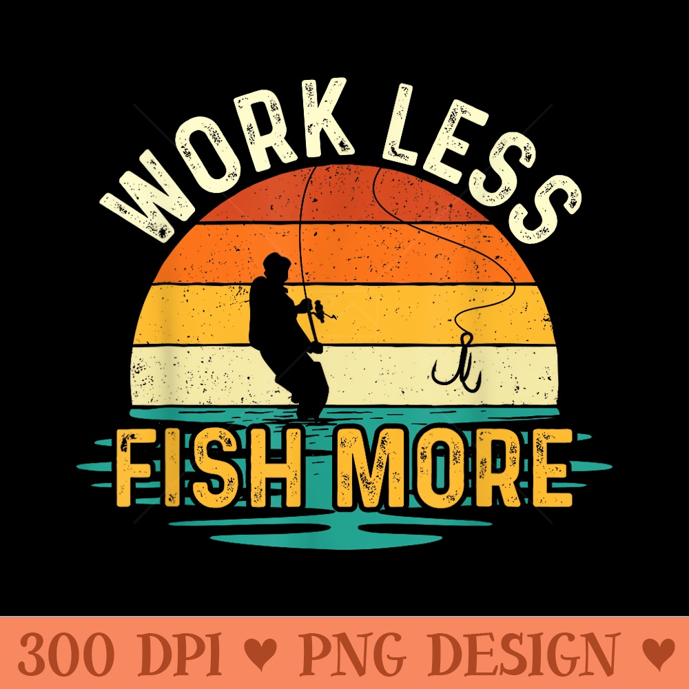 Work Less Fish More - Retro Vintage Fish Fisherman Fishing - | Inspire ...