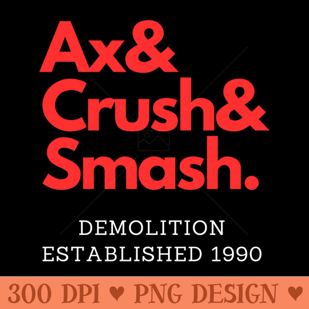 Demolition! Ax, Smash u0026 Crush! - PNG Design Files - Limi | Inspire ...