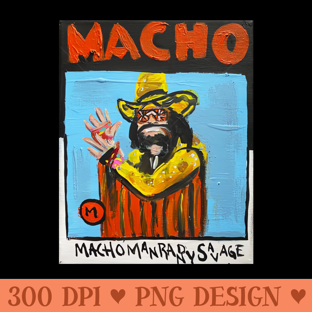 Macho Man - Unique Sublimation PNG Download - Trendsetting A | Inspire ...