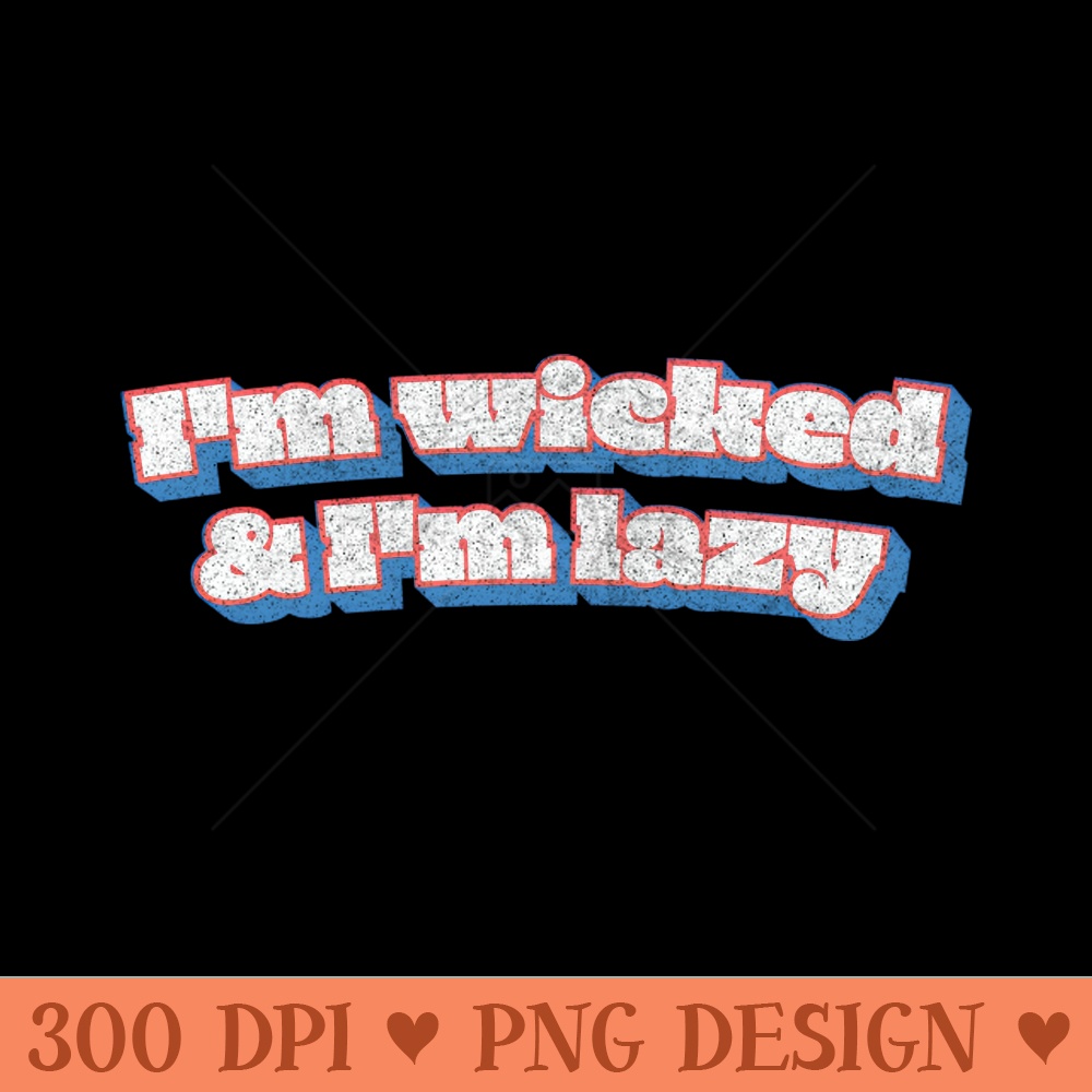 I'm Wicked And I'm Lazy - Sublimation printables PNG downloa | Inspire ...