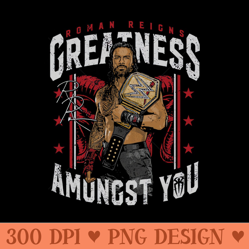 Roman Reigns Greatness Amongst You - Printable PNG Graphics | Inspire ...