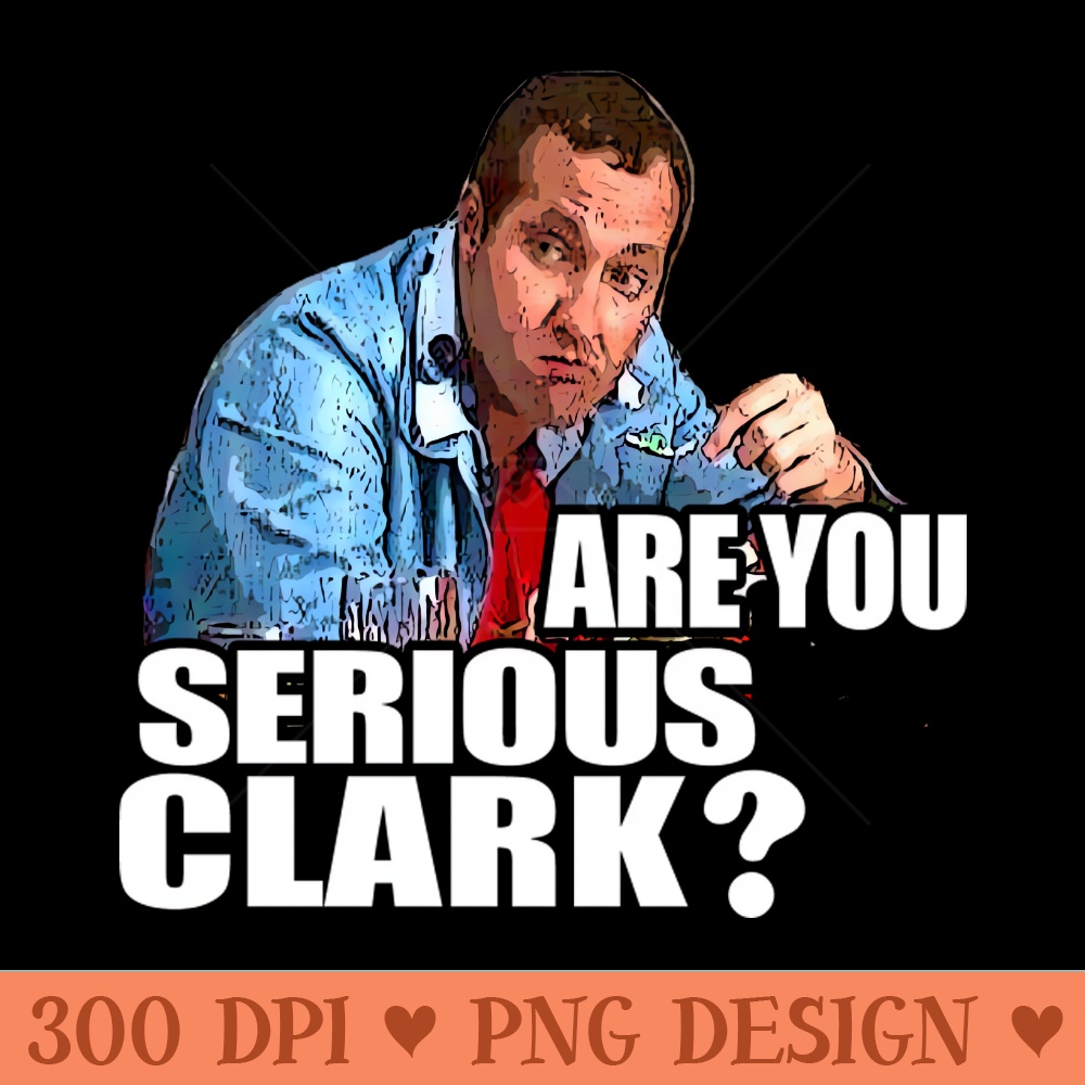 Are You Serious Clark - PNG Templates Download - Fast downlo | Inspire ...