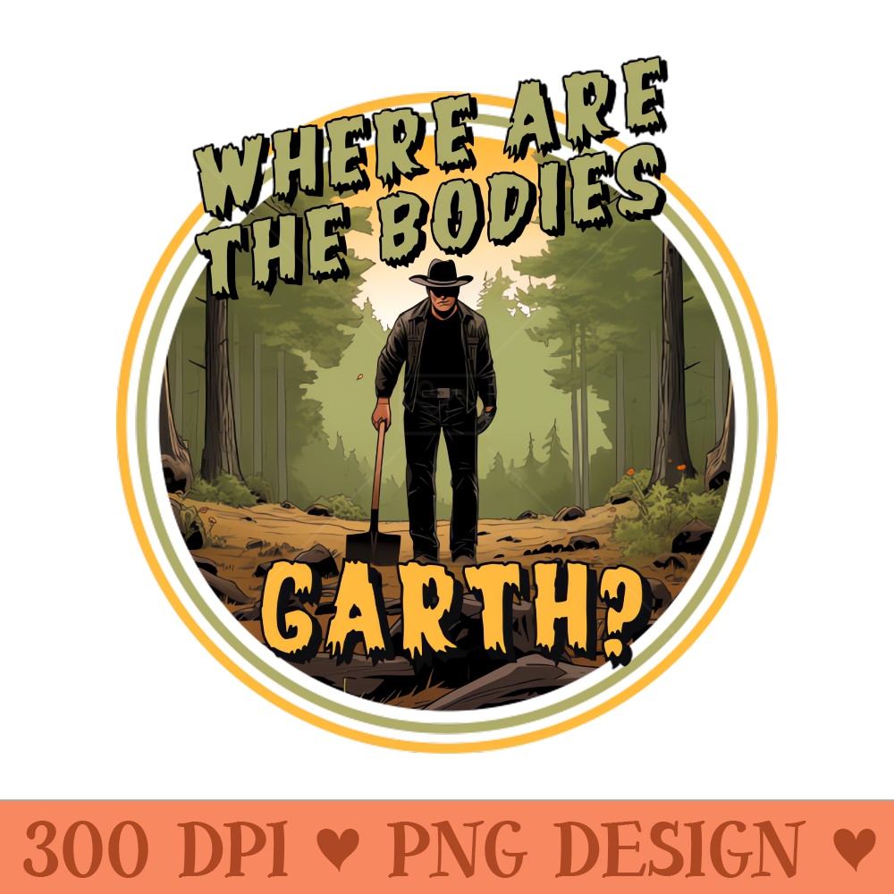 Where are the bodies, Garth - PNG Download - Immediate downl | Inspire ...