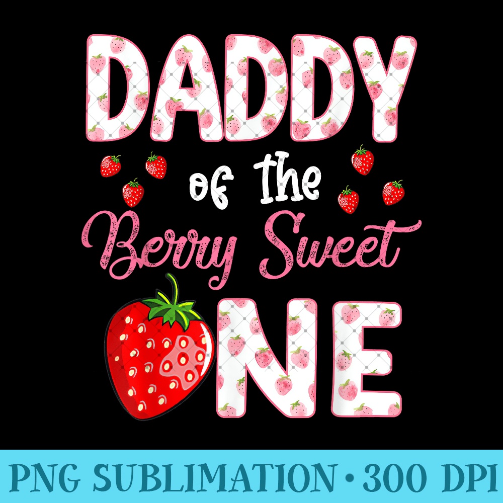 Daddy Of The Berry Sweet One Strawberry First Birthday - PNG | Inspire ...