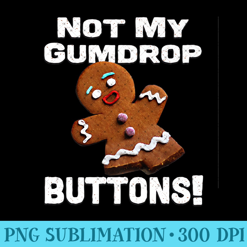 Not My Gumdrop Buttons! Gingerbread Man Premium - PNG Design | Inspire ...