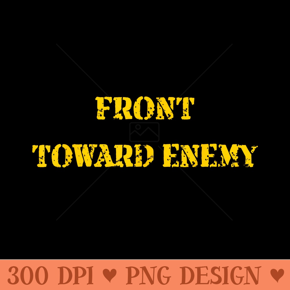 Front Toward Enemy Funny Military Claymore Mine Inspired - T | Inspire Uplift