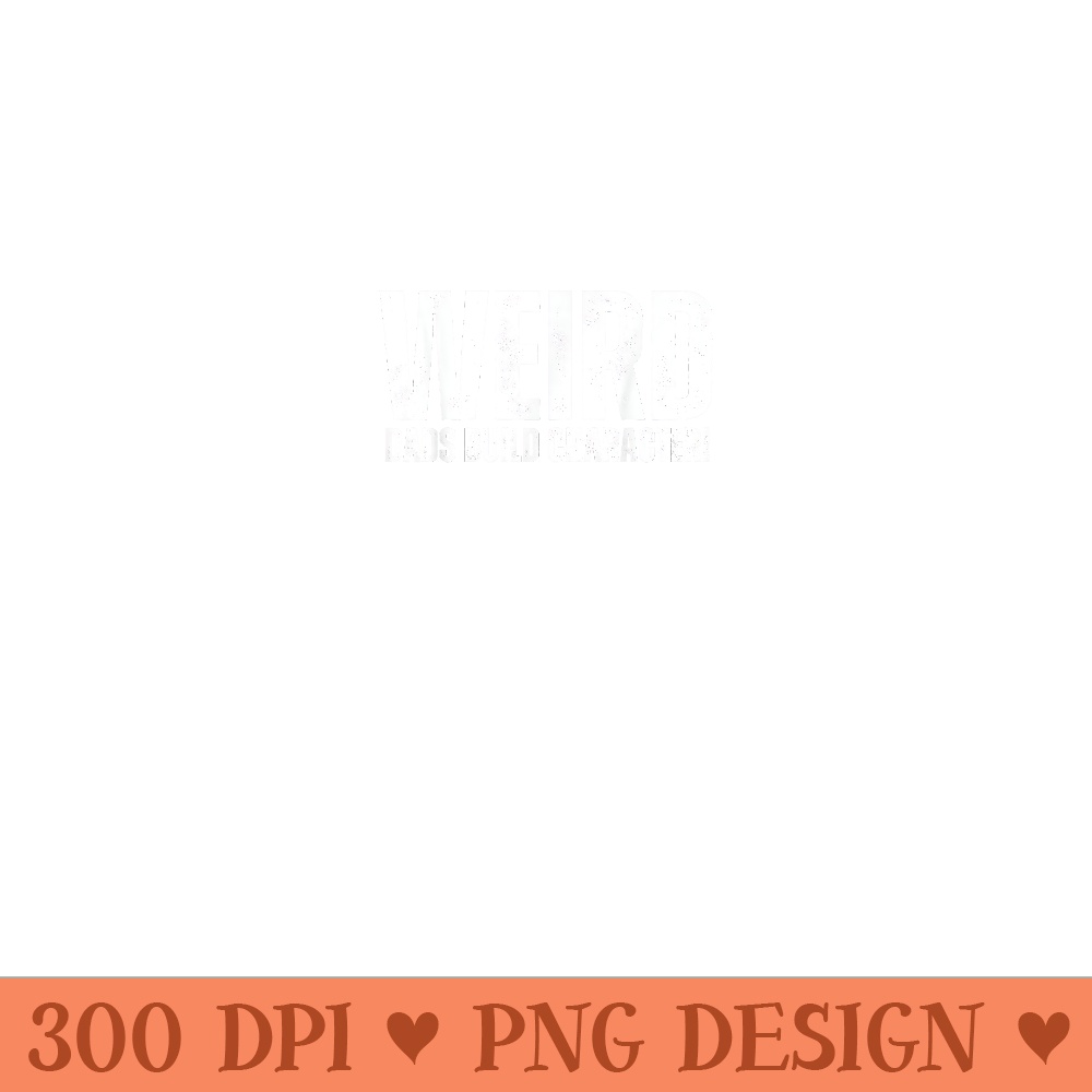 Weird Dads Build Character Funny Weird Dad - Printable PNG G | Inspire ...