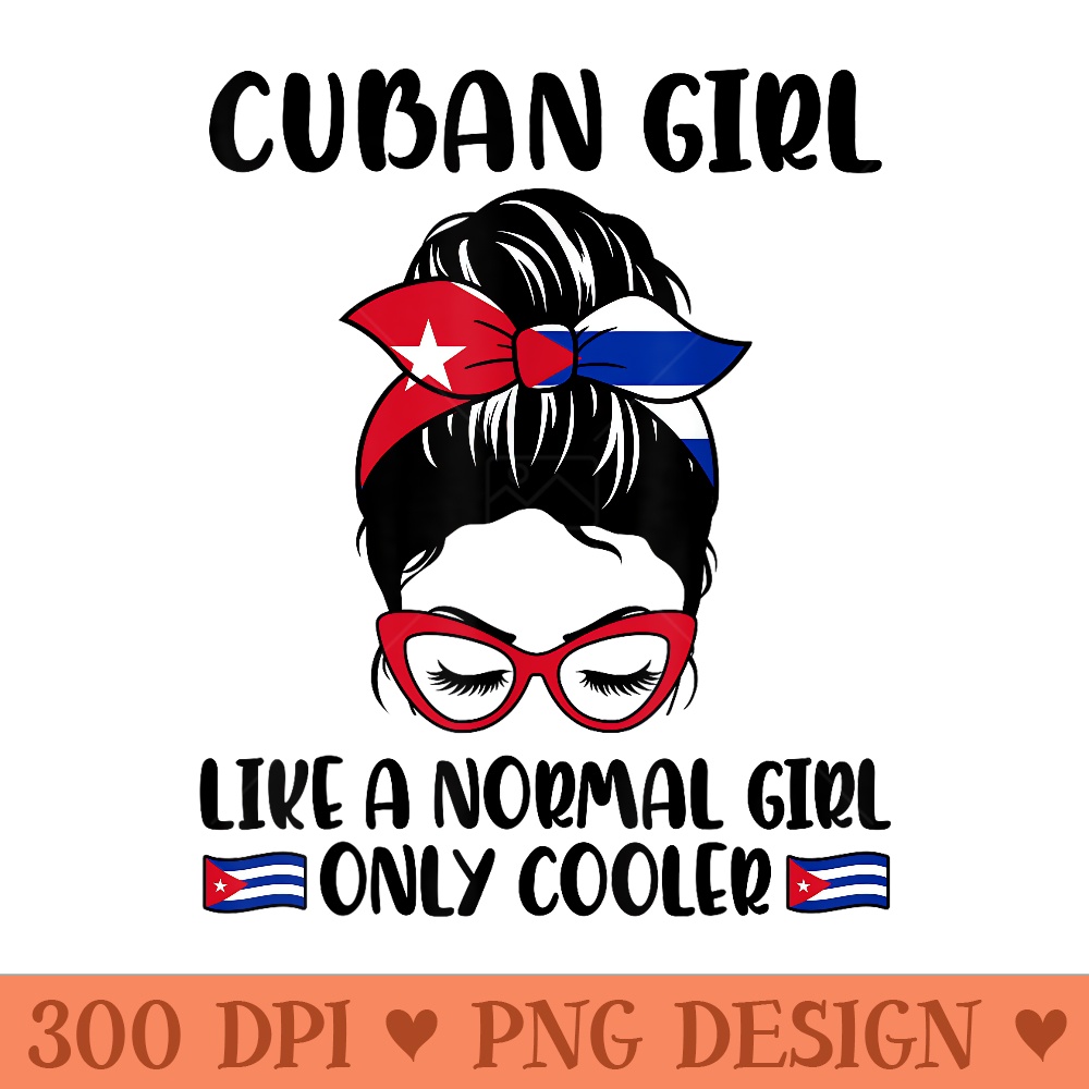 Cuban Girl Like A Normal Girl Only Cooler Cuba Pride - Subli | Inspire ...