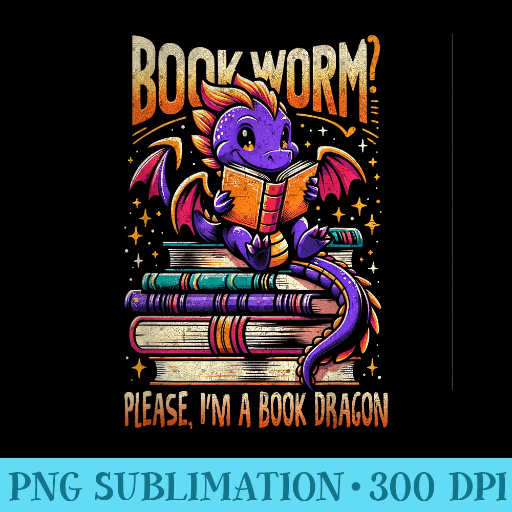 Bookworm Please, I'm A Book Dragon - Bookworms Dragons Books | Inspire ...