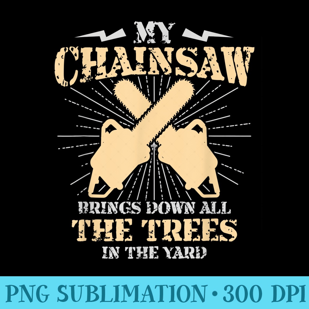 Funny Arborist T Chainsaw Brings Down All The Trees - PNG Ar | Inspire ...