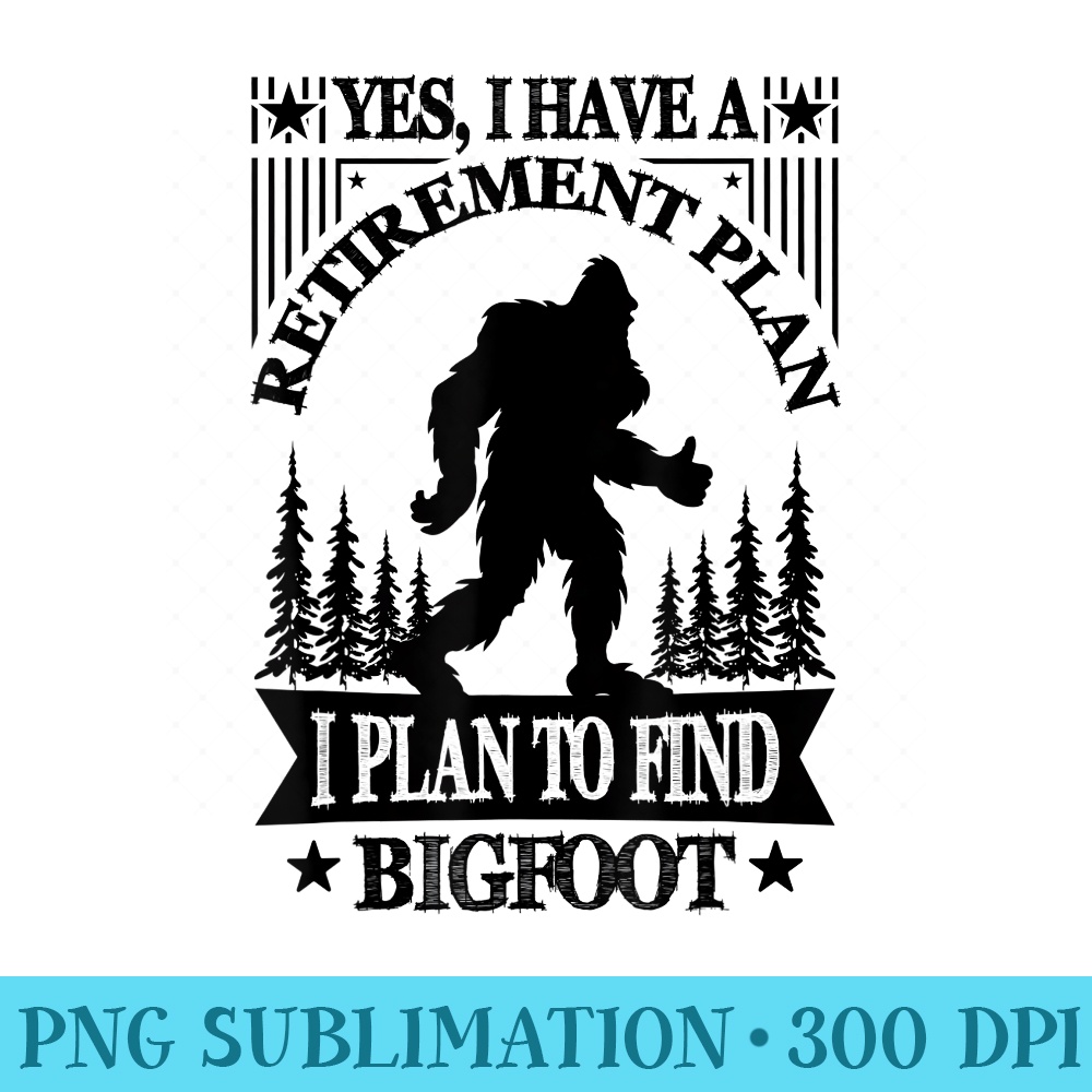 Bigfoot Retirement Plan Saying Funny Sasquatch Silhouette - | Inspire ...